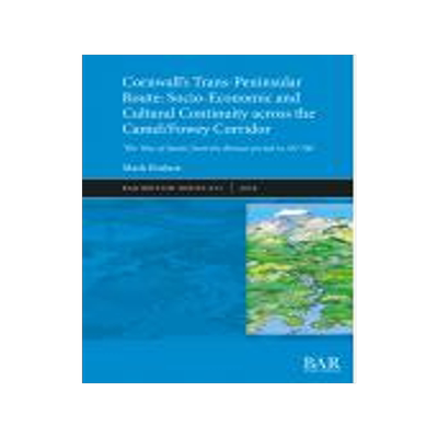 [预订]Cornwall’s Trans-Peninsular Route: Socio-Economic and Cultural Continuity across the Camel/Fowey C 9781407354767