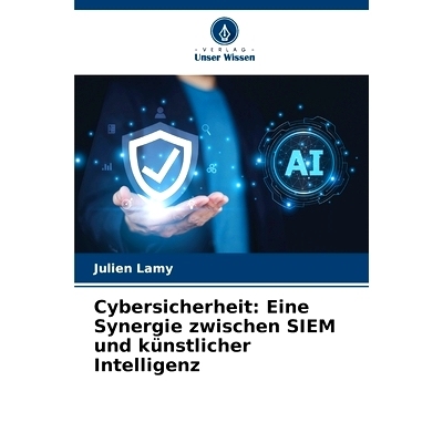 预订 Cybersicherheit: Eine Synergie zwischen SIEM und künstlicher Intelligenz: 9786208388362