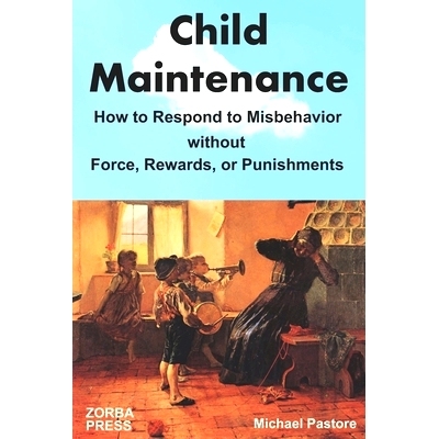 预订 Child Maintenance: How to Respond to Misbehavior without Force, Rewards, or Punishments: 9780927379434