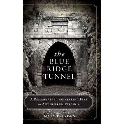 预订 The Blue Ridge Tunnel: A Remarkable Engineering Feat in Antebellum Virginia: 9781540223296