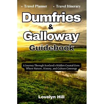 预订 Dumfries and Galloway Guidebook: A Journey Through Scotland’s Hidden Coastal Gems: Where Nature, History, and Cult