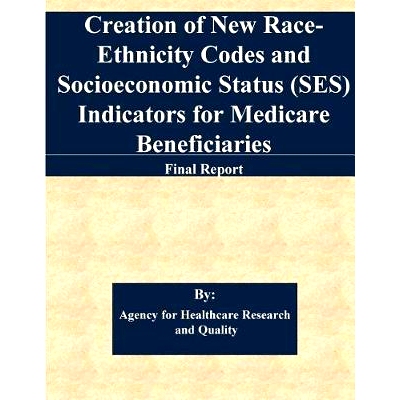 预订 Creation of New Race-Ethnicity Codes and Socioeconomic Status (SES) Indicators for Medicare Beneficiaries: Final Re