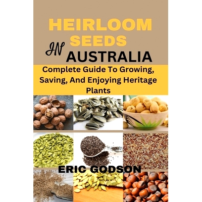 预订 Heirloom Seeds in Australia: Complete Guide to Growing, Saving, and Enjoying Heritage Plants: 9798328992725