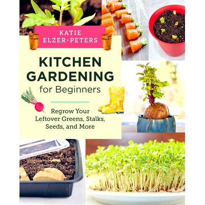 预订 Kitchen Gardening for Beginners: Regrow Your Leftover Greens, Stalks, Seeds, and More