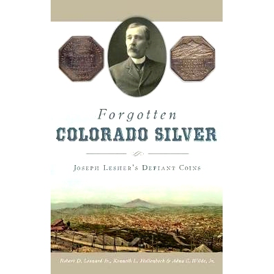 预订 Forgotten Colorado Silver: Joseph Lesher’s Defiant Coins: 9781540217158