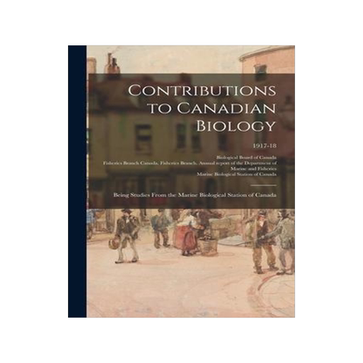 [预订]Contributions to Canadian Biology: Being Studies From the Marine Biological Station of Canada; 1917- 9781014649508