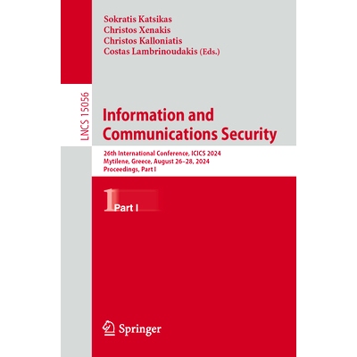 预订 Information and Communications Security: 26th International Conference, ICICS 2024, Mytilene, Greece, August 26–28