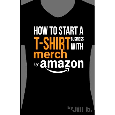 预订 How to Start a T-Shirt Business on Merch by Amazon (Booklet): A Quick Guide to Researching, Designing & Selling Shi