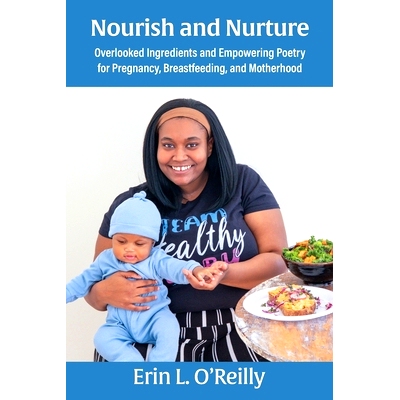 预订 Nourish and Nurture: Overlooked Ingredients and Empowering Poetry for Pregnancy, Breastfeeding, and Motherhood