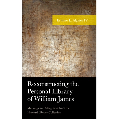 预订 Reconstructing the Personal Library of William James: Markings and Marginalia from the Harvard Library Collection