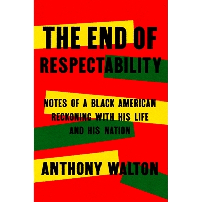 预订 The End of Respectability: Notes of a Black American Reckoning with His Life and His Nation: Hard Realities and Mea