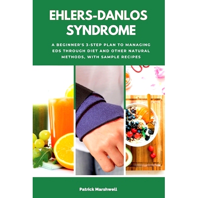 预订 Ehlers-Danlos Syndrome: A Beginner's 3-Step Plan to Managing EDS Through Diet and Other Natural Methods, With Sampl