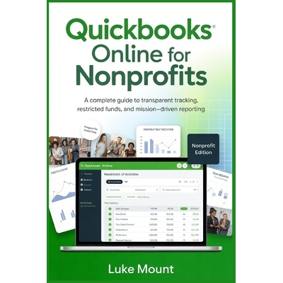 预订 Quickbooks Online For Nonprofits: A Complete Guide to Transparent Tracking, Restricted Funds, and Mission-Driven Re