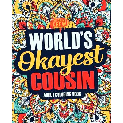 预订 Worlds Okayest Cousin: A Snarky, Irreverent & Funny Cousin Coloring Book for Adults: 9781983775673