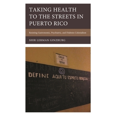 预订 Taking Health to the Streets in Puerto Rico: Resisting Gastronomic, Psychiatric, and Diabetes Colonialism 将健康带
