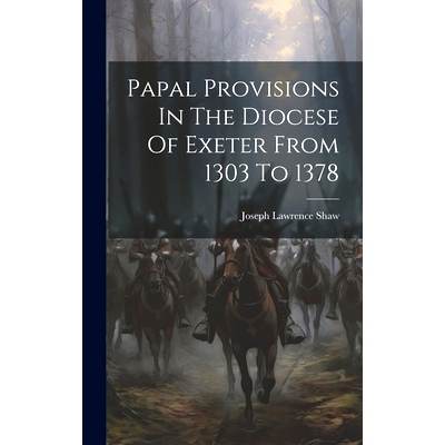 预订 Papal Provisions In The Diocese Of Exeter From 1303 To 1378: 9781020461859