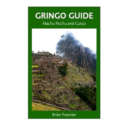 预订 Gringo Guide: Machu Picchu And Cusco: Traveller’s Guide To The Ancient Wonders Of Cusco And Area: 9781497397361