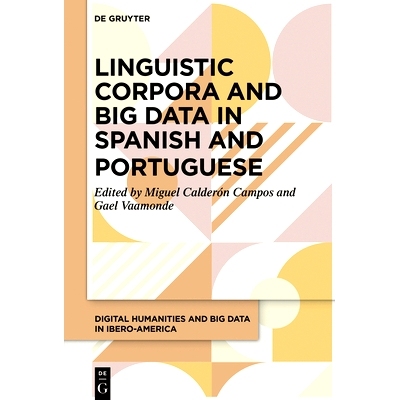 预订 Linguistic Corpora and Big Data in Spanish and Portuguese 西班牙语和葡萄牙语中的语言体例和大数据: 9783110781458
