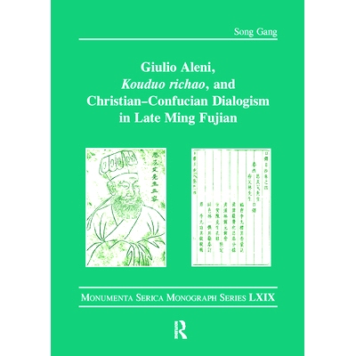 预订 Giulio Aleni, Kouduo richao, and Christian–Confucian Dialogism in Late Ming Fujian 朱利奥·阿莱尼、孔多里奇奥与晚