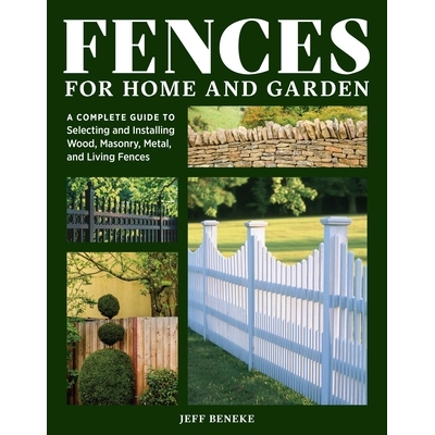预订 Fences for Home and Garden: A Complete Guide to Selecting and Installing Wood, ... 家庭和花园围栏：选择和安装木质、