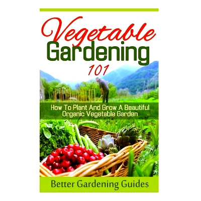 预订 Vegetable Gardening 101: How To Plant And Grow A Beautiful, Organic Vegetable Garden: 9781512117967