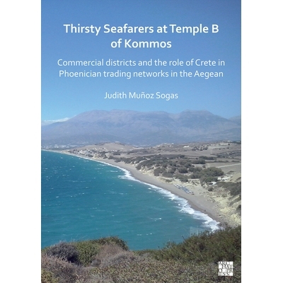 预订 Thirsty Seafarers at Temple B of Kommos: Commercial Districts and the Role of Crete in Phoenician Trading Networks