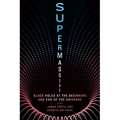 预订 Supermassive: Black Holes at the Beginning and End of the Universe 超大质量：宇宙起源和终结处的黑洞: 9781588347893