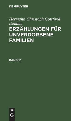 【预订】DEMME: ERZÄHL. F. UNVERDORBENE FAMILIEN BD. 13 EUF 9783111059242