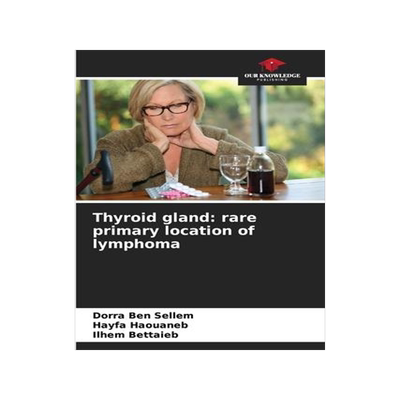[预订]Thyroid gland: rare primary location of lymphoma 9786205817452