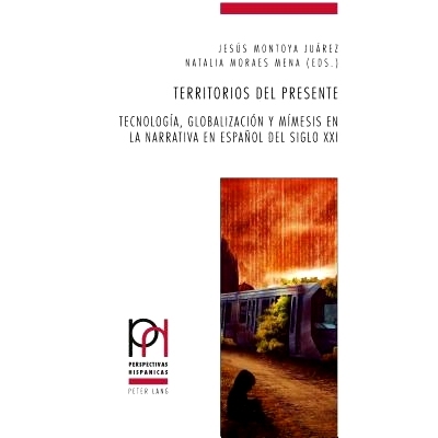预订 Territorios del presente: Tecnología, globalización y mímesis en la narrativa en español del siglo XXI: 9783034