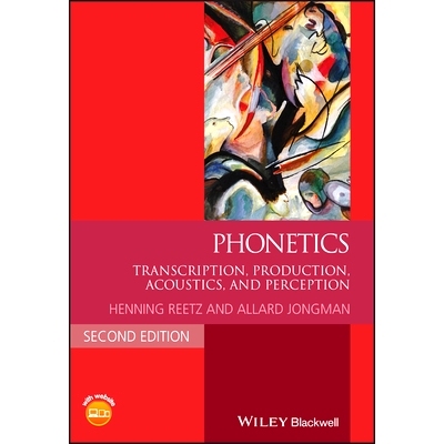 Phonetics - Transcription, Production, Acoustics, and Perception 语音学：转录、产生、声学与感知: 9781118712955