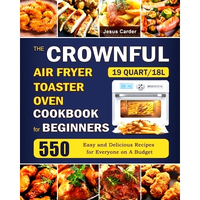 预订 The CROWNFUL 19 Quart/18L Air Fryer Toaster Oven Cookbook for Beginners: 550 Easy and Delicious Recipes for Everyon