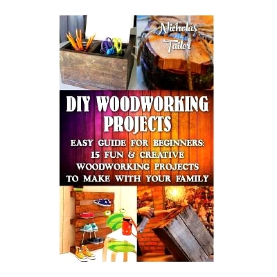 预订 DIY Woodworking Projects: Easy Guide For Beginners: 15 Fun & Creative Woodworkin: (DIY Decorating Projects, Woodwor