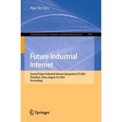 预订 Future Industrial Internet Second Future Industrial Internet Symposium, FII 2024, Shenzhen, China, August 23, 2024,