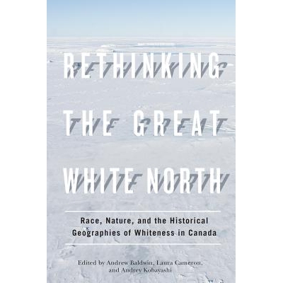 预订 Rethinking the Great White North: Race, Nature, and the Historical Geographies of Whiteness in Canada 大北白区反思