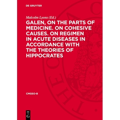 预订 Galen, on the parts of medicine. On cohesive causes. On regimen in acute diseases in accordance with the theories o