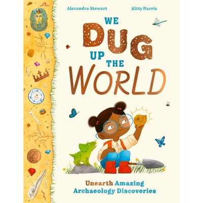 预订 We Dug Up the World: Unearth Amazing Archaeology Discoveries 【2024克劳斯·佛兰科奖长名单】我们挖出世界：惊人的考古