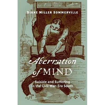 预订 Aberration of Mind: Suicide and Suffering in the Civil War–Era South 心灵的偏离：内战时期南方的*与痛苦: 9781469643