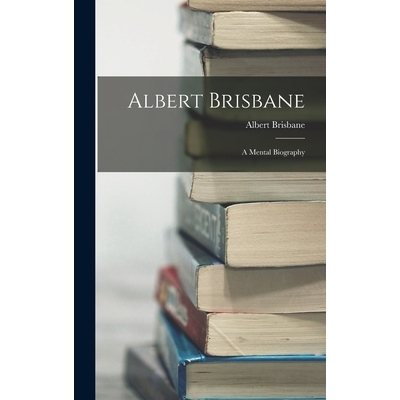 预订 Albert Brisbane: A Mental Biography 9781018049595
