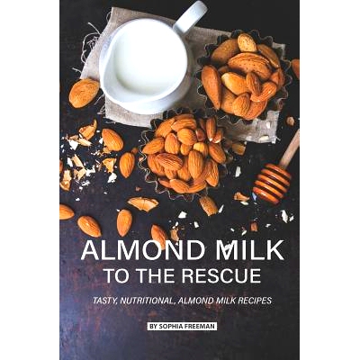 预订 Almond Milk to the Rescue: Tasty, Nutritional, Almond Milk Recipes: 9781075684913