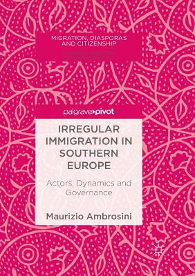 【预订】Irregular Immigration in Southern Europe: Actors, Dynamics and Governance