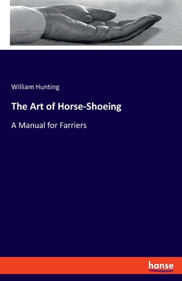 【预订】The Art of Horse-Shoeing: A Manual for Farriers