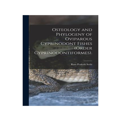 [预订]Osteology and Phylogeny of Oviparous Cyprinodont Fishes (order Cyprinodontiformes). 9781015039230