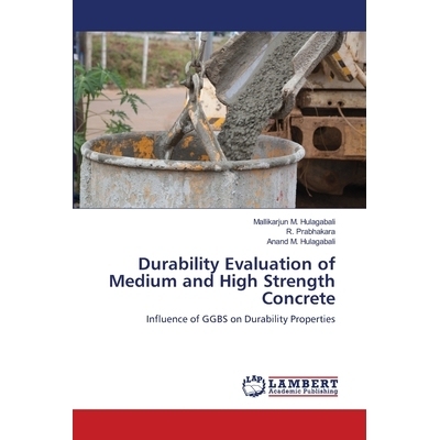预订 Durability Evaluation of Medium and High Strength Concrete: Influence of GGBS on Durability Properties: 97861398413