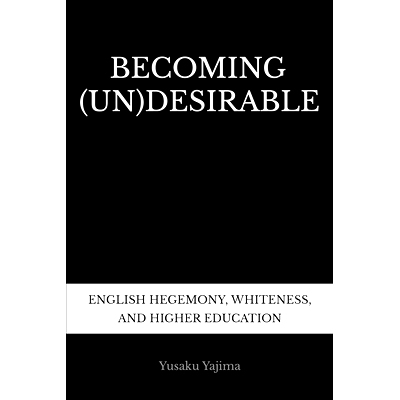 预订 Becoming (Un)Desirable: English Hegemony, Whiteness, and Higher Education 变得（不）可取：英语霸权、白人与高等教育: