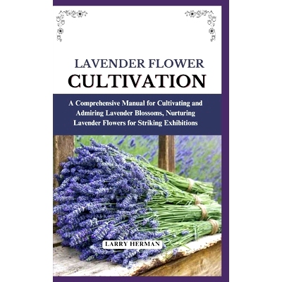 预订 Lavender Flower Cultivation: A Comprehensive Manual for Cultivating and Admiring Lavender Blossoms, Nurturing Laven