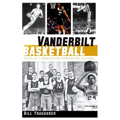 预订 Vanderbilt Basketball: Tales of Commodore Hardwood History: 9781540231994