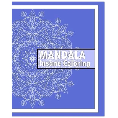 预订 Insane Mandalas Coloring Book: 50 Detailed Mandala Patterns, Coloring Meditation, Use of Color Techniques, Promote