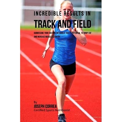 预订 Incredible Results in Track and Field: Harnessing your Resting Metabolic Rate’s Potential to Drop Fat and Increase