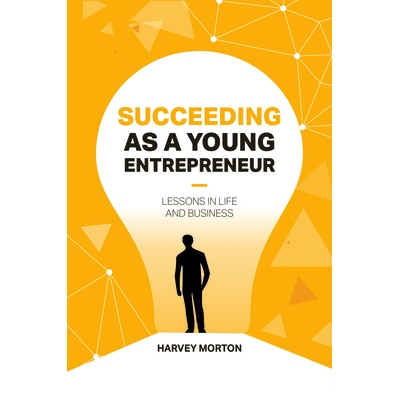 预订 Succeeding as a Young Entrepreneur: Lessons in Life and Business 成功的年轻企业家：生活和商业经验: 9781637425374